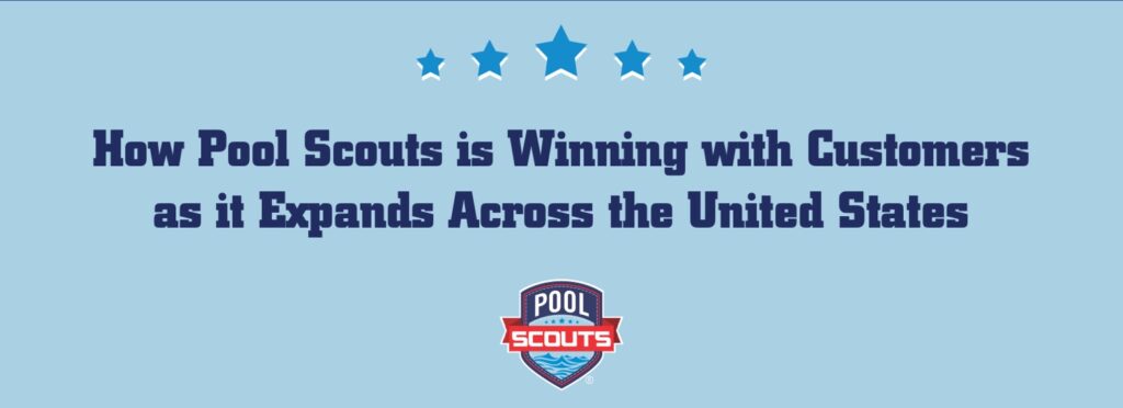 How Pool Scouts is Winning with Customers as it Expands Across the ...
