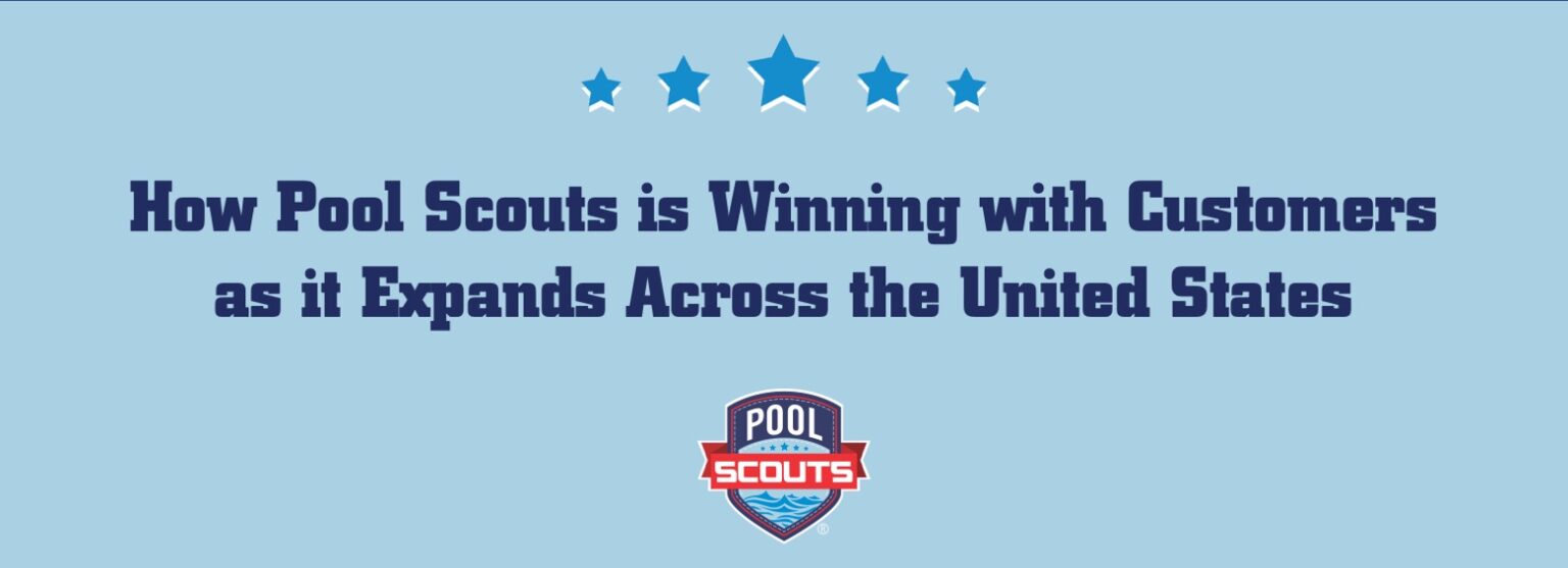 How Pool Scouts is Winning with Customers as it Expands Across the ...
